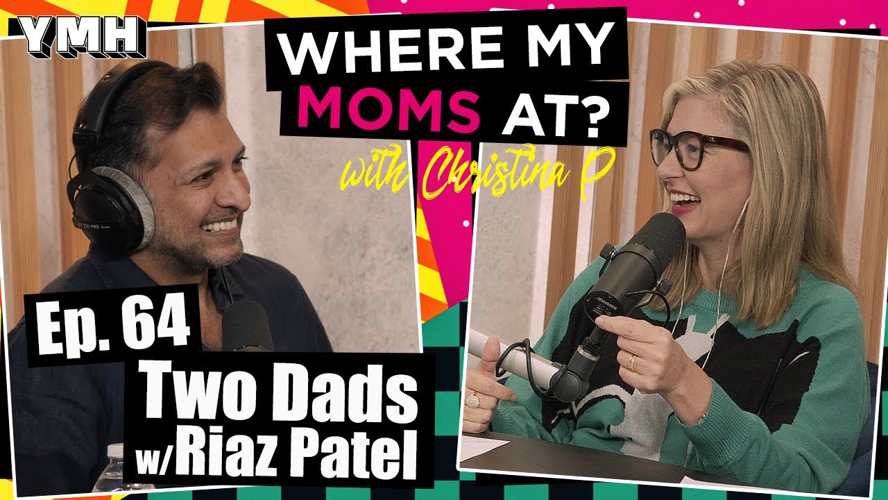 Ep. 64 Two Dads w/ Riaz Patel | Where My Moms At Podcast – YMH Studios