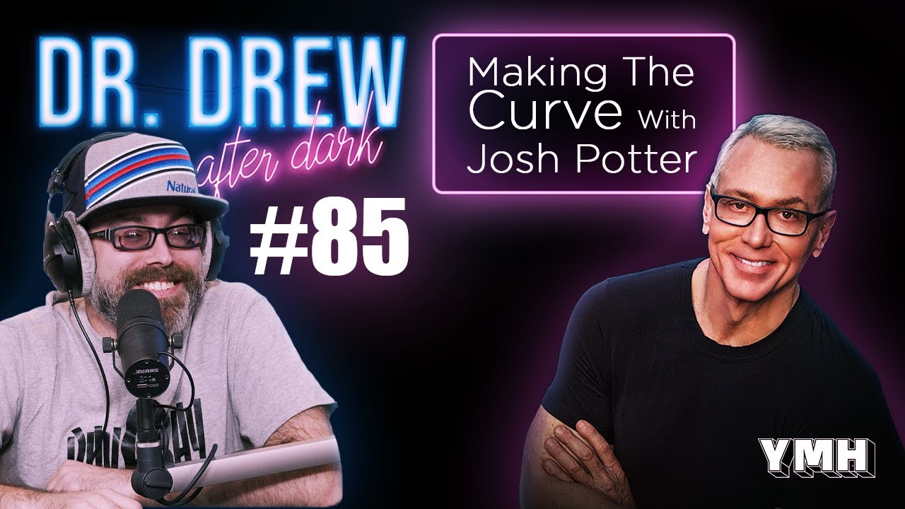 Ep. 85 Making The Curve w/ Josh Potter | Dr. Drew After Dark – YMH Studios