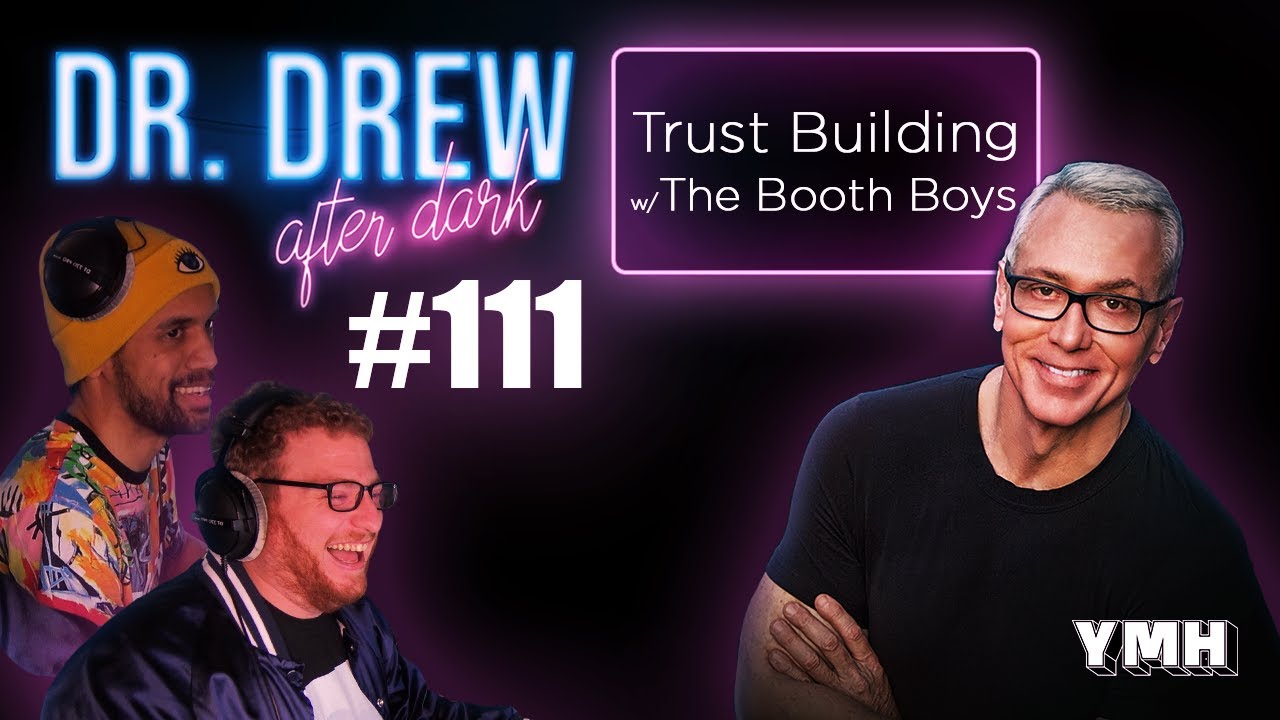 Ep. 111 Trust Building w/ The Booth Boys | Dr. Drew After Dark – YMH ...