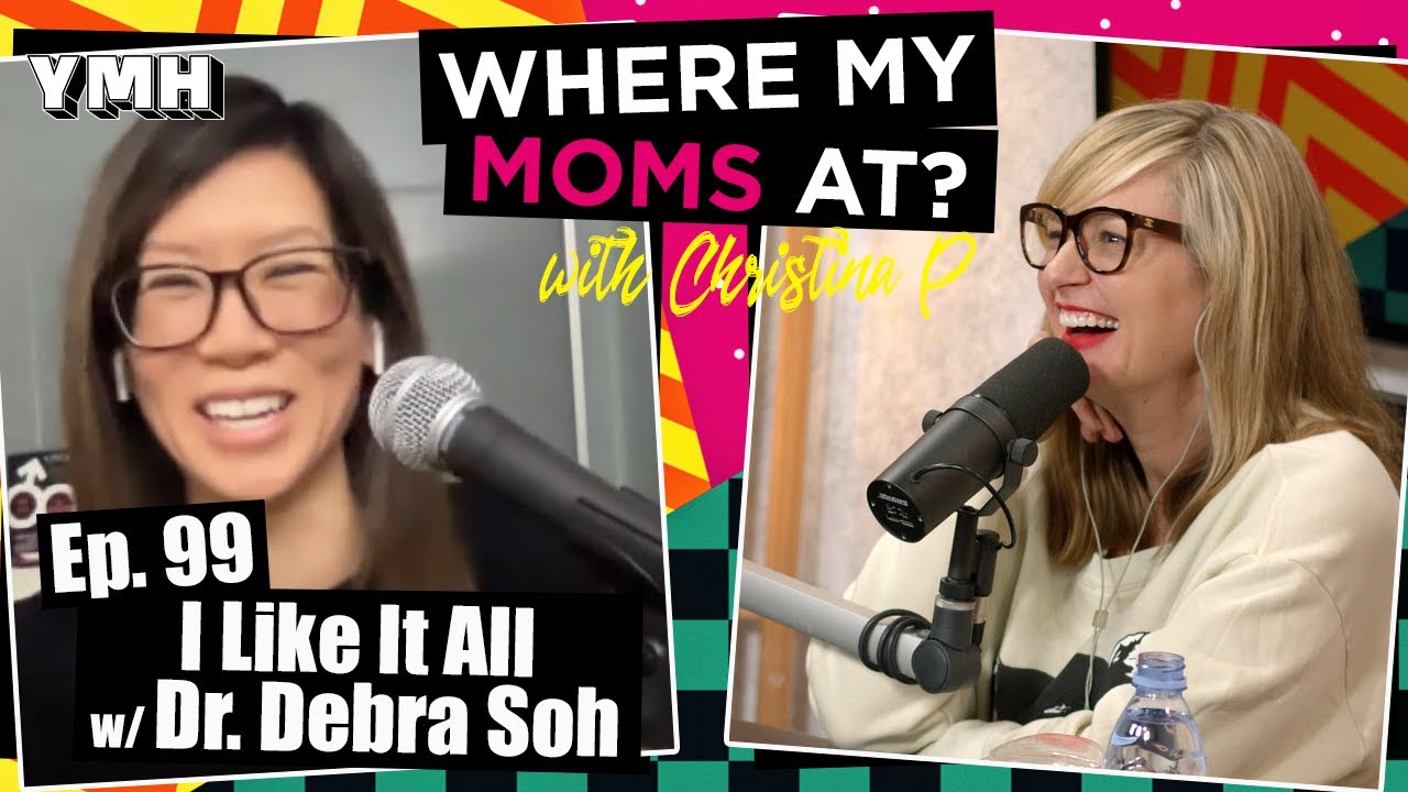 Ep. 99 I Like It All w/ Dr. Debra Soh | Where My Moms At? – YMH Studios