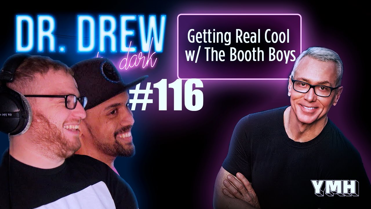 Ep. 116 Getting Real Cool w/ The Booth Boys | Dr. Drew After Dark – YMH ...