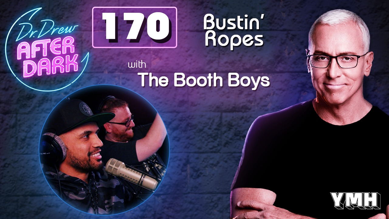 Ep. 170 Bustin' Ropes w/ The Booth Boys | Dr. Drew After Dark – YMH Studios