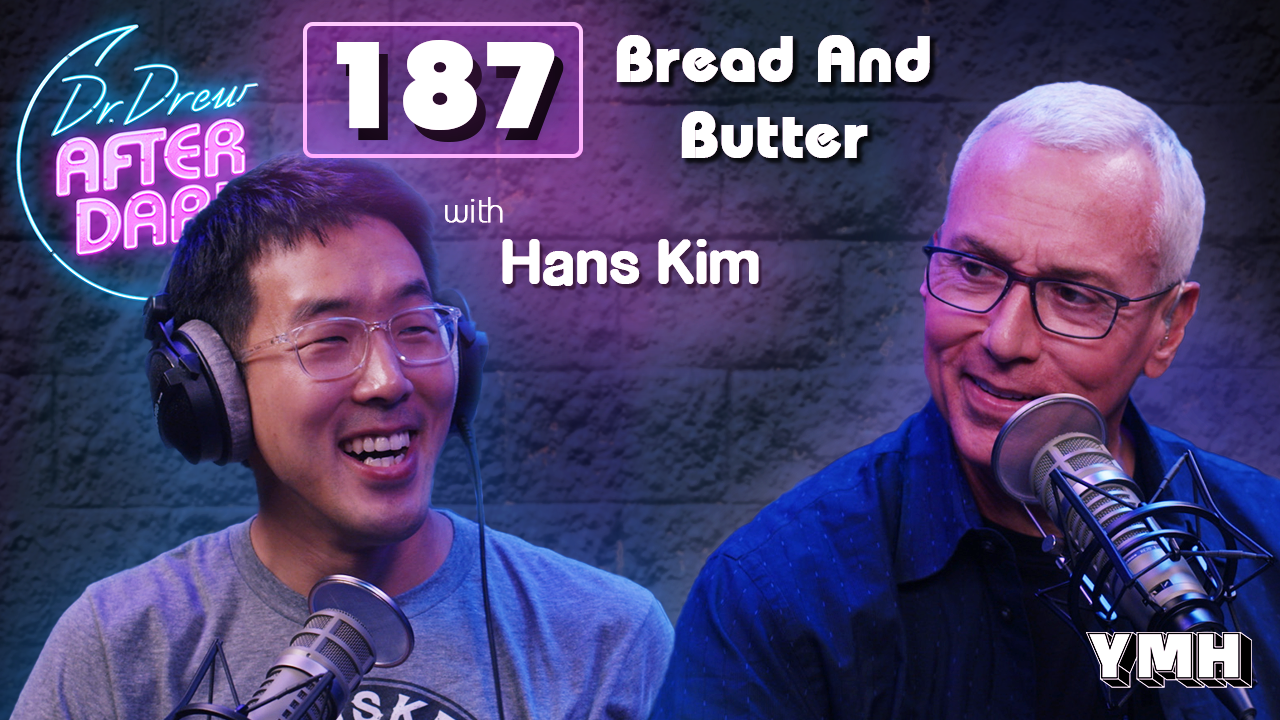 Ep. 187 Bread And Butter w/ Hans Kim | Dr. Drew After Dark – YMH Studios