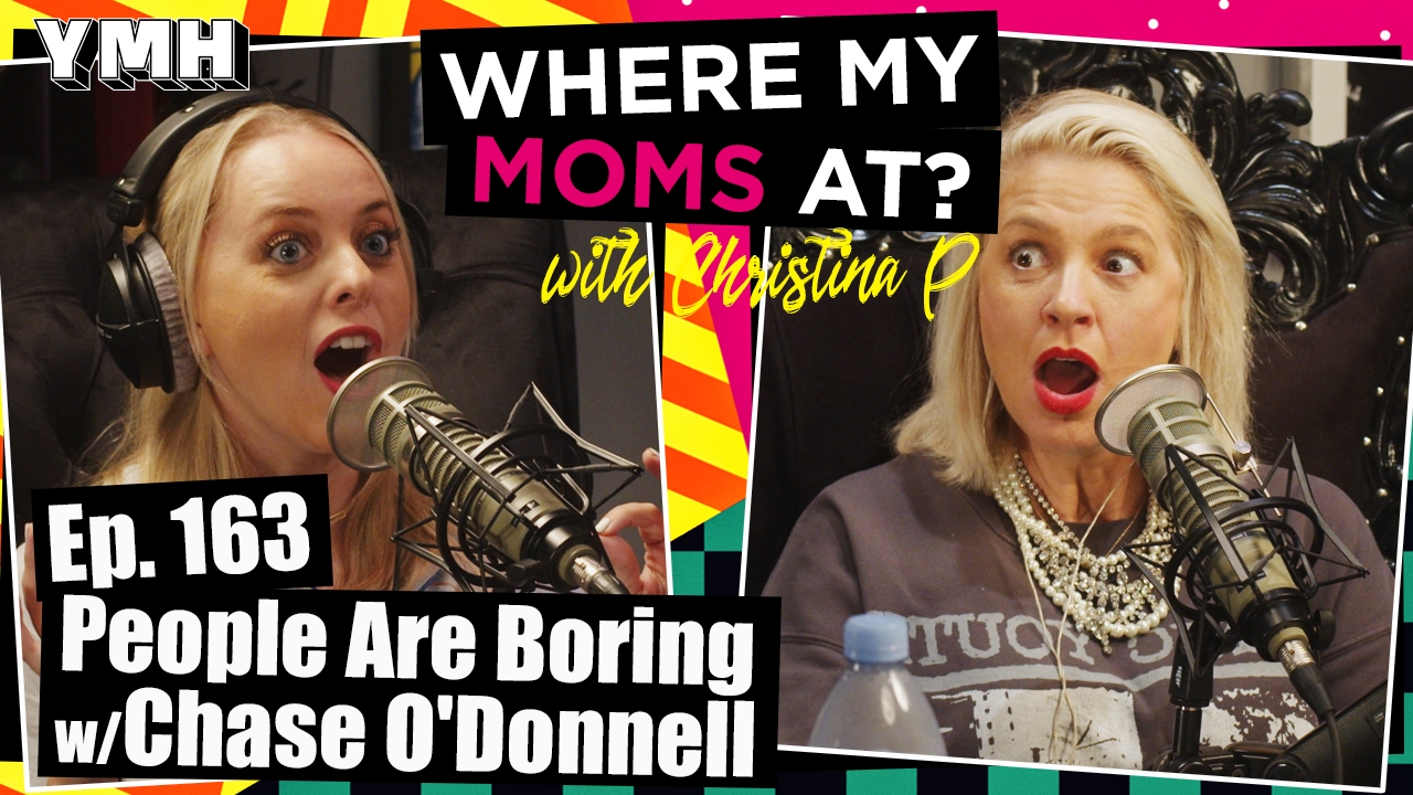 Ep. 163 People Are Boring w/ Chase O'Donnell | Where My Moms At? – YMH ...
