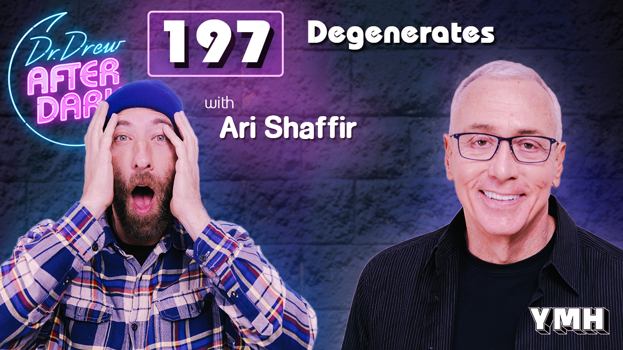 Degenerates w/ Ari Shaffir | Dr. Drew After Dark Ep. 197 – YMH Studios