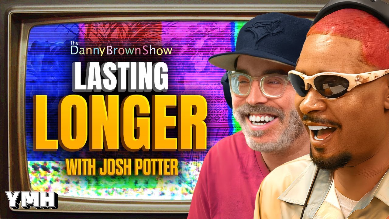 Lasting Longer w/ Josh Potter | The Danny Brown Show Ep. 58 – YMH Studios